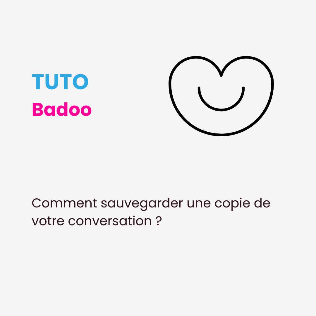 Badoo : sauvegarder une conversation | LovelyBad